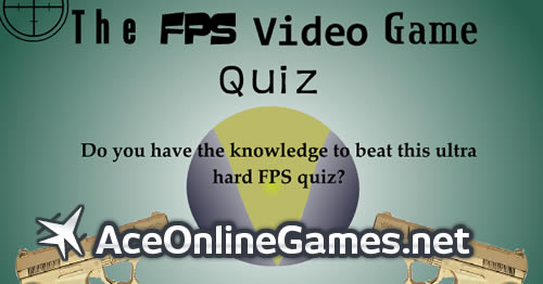 The FPS Video Game Quiz | AceOnlineGames.net