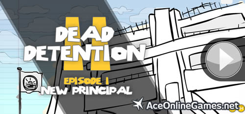 Dead Detention 2 – Episode 1: New Principal | AceOnlineGames.net